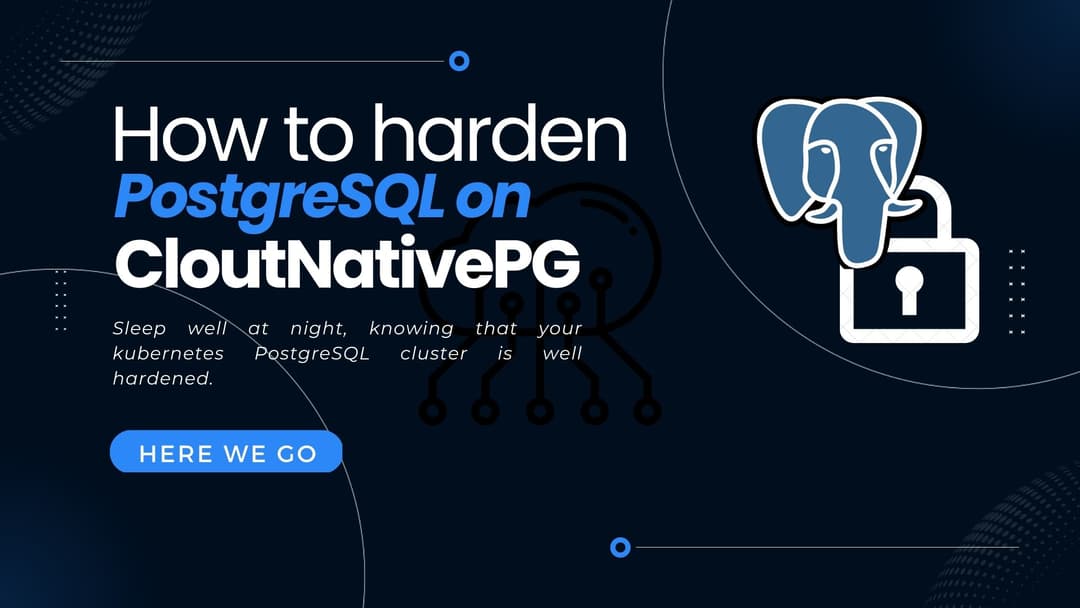 Harden PostgreSQL on Kubernetes and CloudNativePG